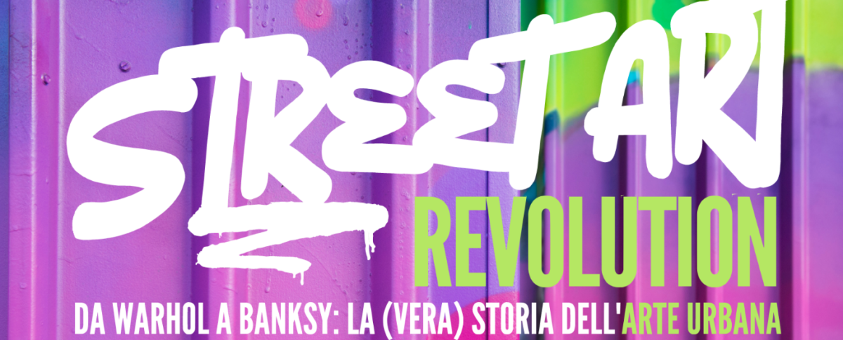 STREET ART REVOLUTION da Warhol a Banksy: la (vera) storia dell'Arte ...